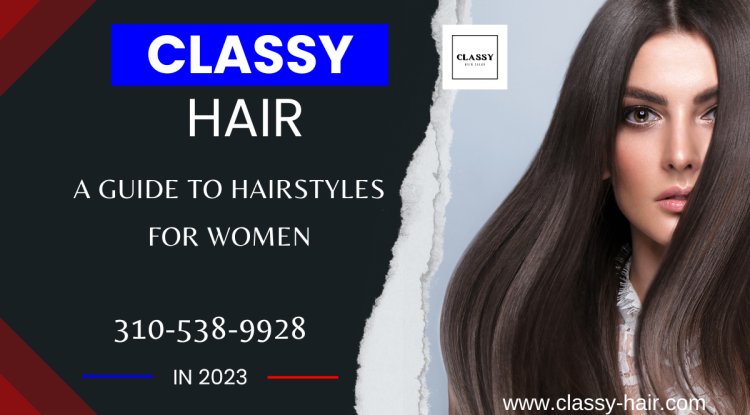 Discover Your Perfect Look: A Guide to Hairstyles for Women - Classy ...